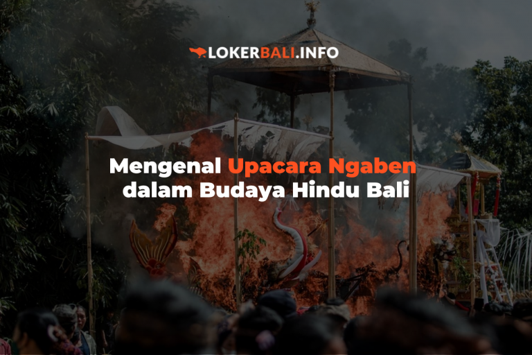 Mengenal Upacara Ngaben dalam Budaya Hindu Bali - Loker Bali Info Blog